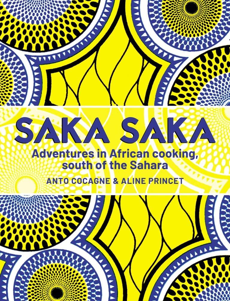 Saka Saka: Adventures in African cooking, south of the Sahara by Anto ...