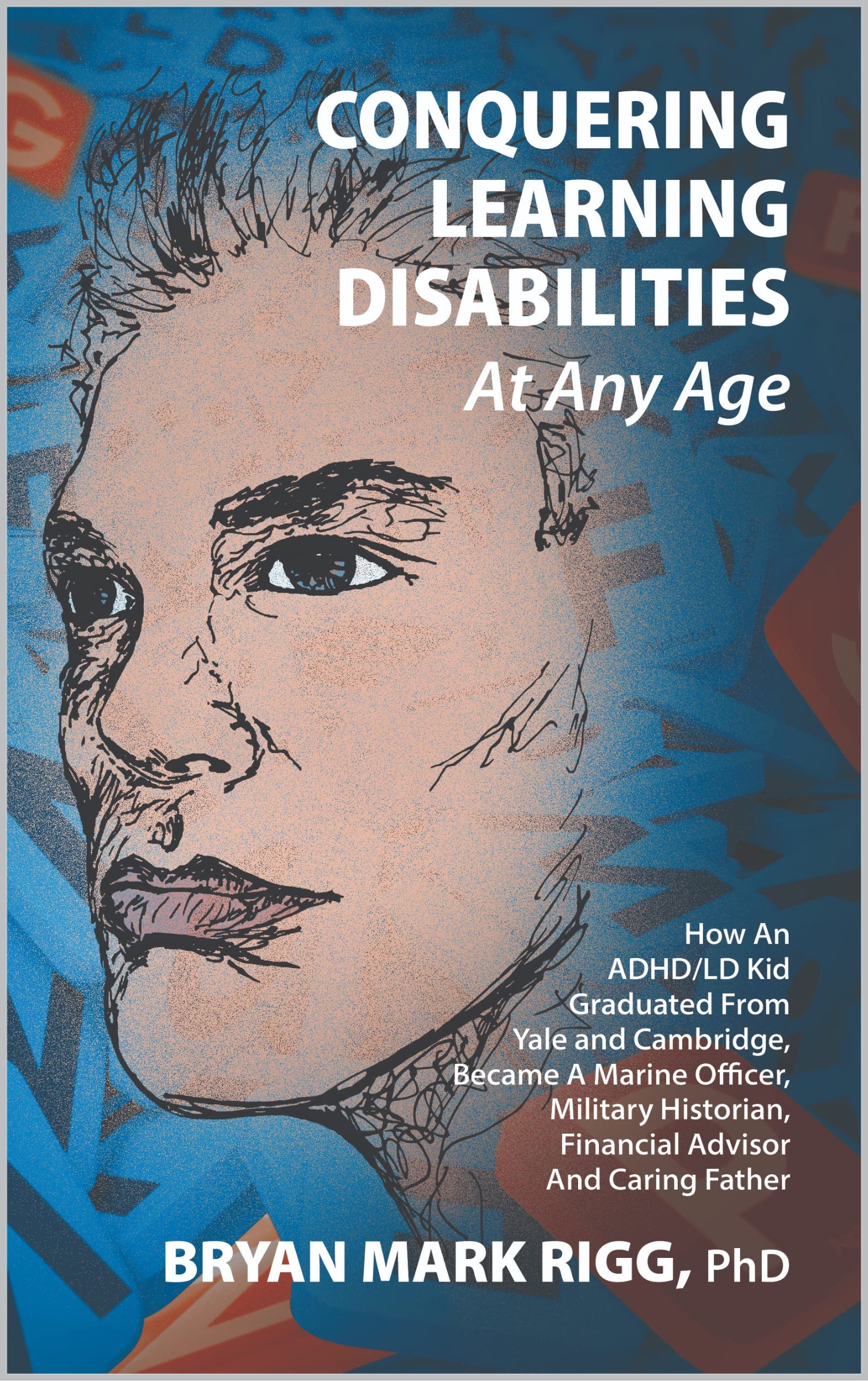 Conquering Learning Disabilities at Any Age: How An ADHD/LD Kid Graduated From Yale and ...
