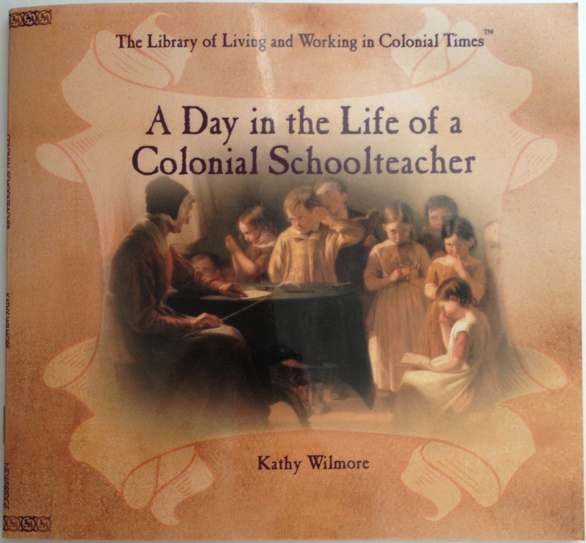 A Day in the Life of a Colonial Schollteacher by Kathy Wilmore | Goodreads