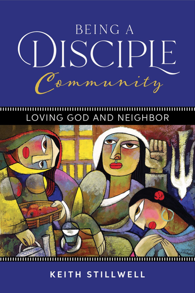 Being a Disciple Community: Loving God and Neighbor by Keith Stillwell ...