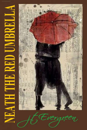 Neath The Red Umbrella by J.T. Evergreen | Goodreads