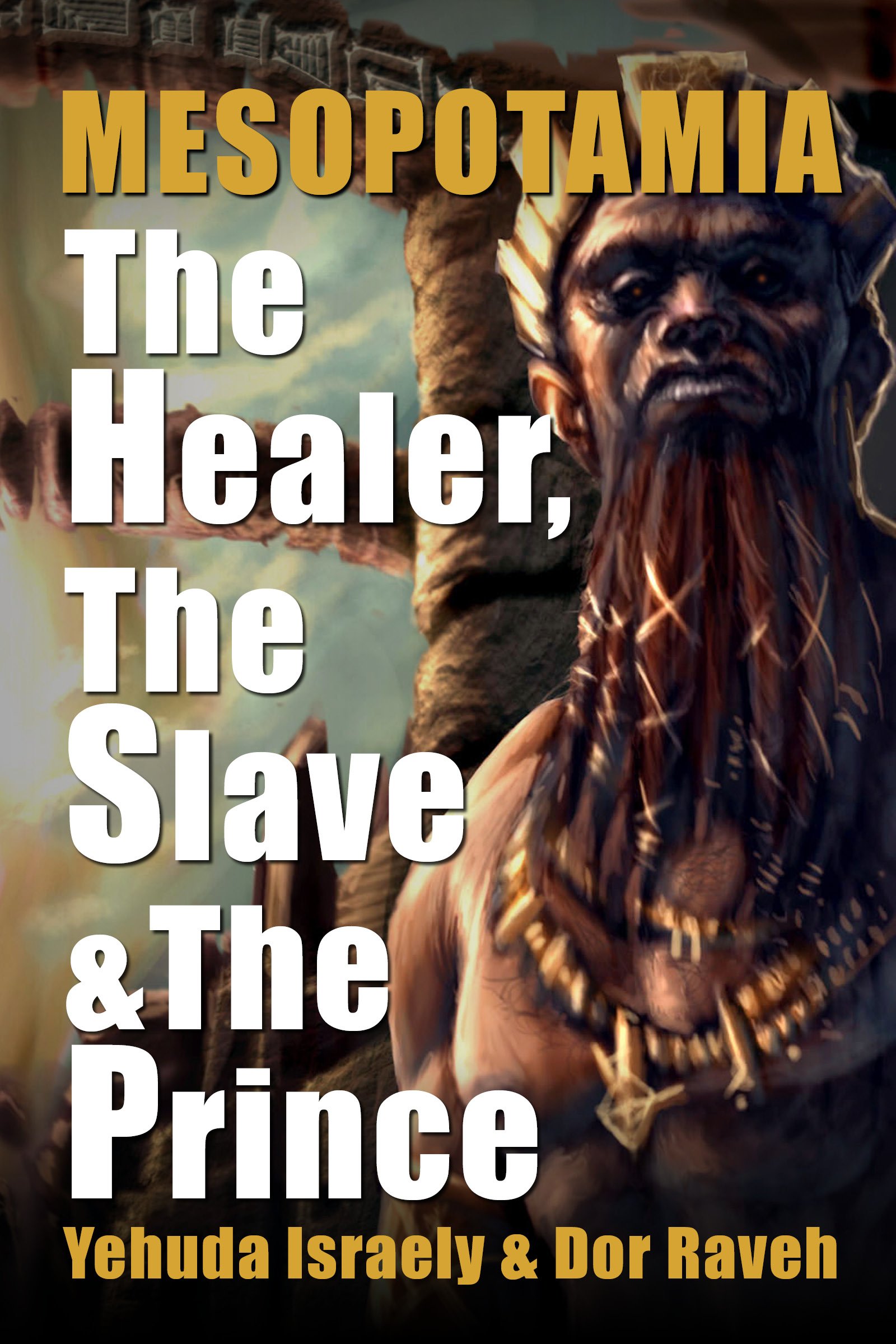 Mesopotamia - The Healer, the Slave and the Prince by Dor Raveh | Goodreads