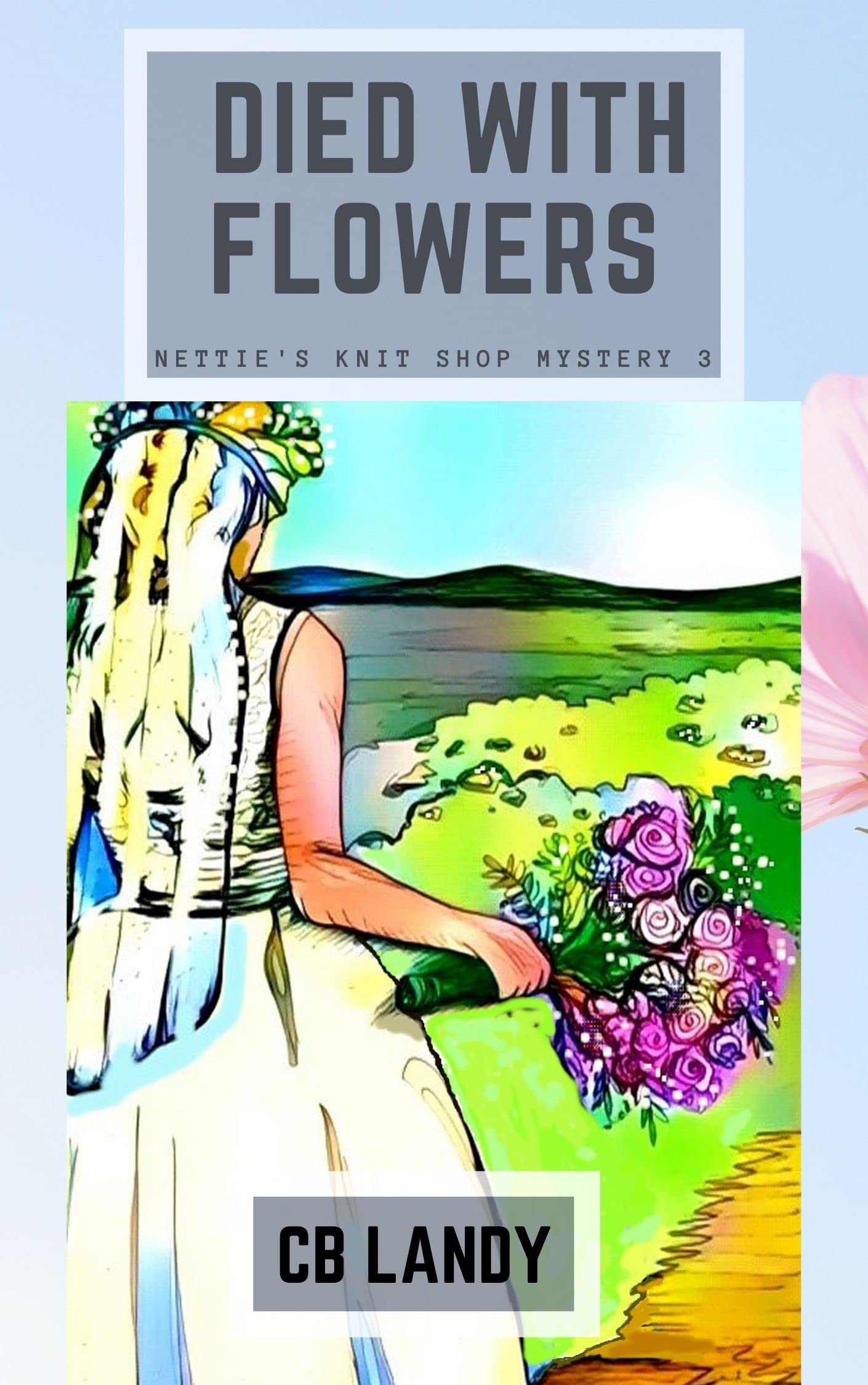 Died with Flowers (Nettie's Knit Shop Mysteries Book 3) by CB Landy ...