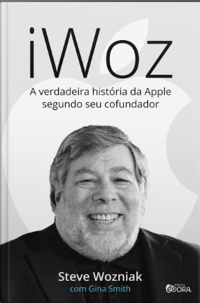 Iwoz - A verdadeira história da Apple segundo seu cofundador by Steve ...