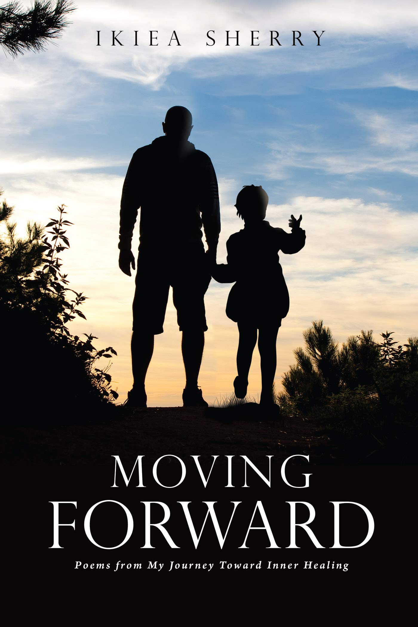 Moving Forward: Poems from My Journey Toward Inner Healing by Ikiea ...