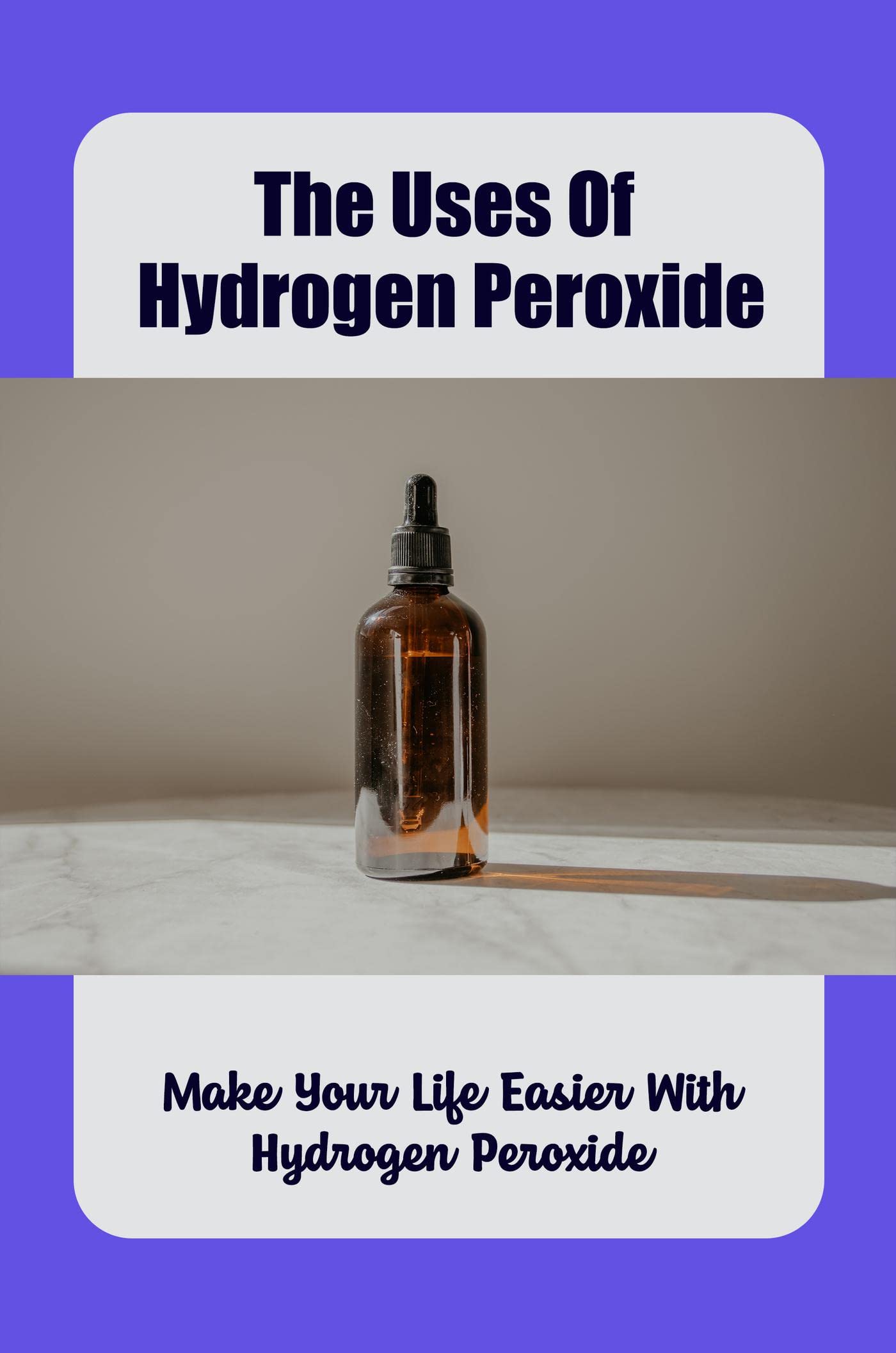 The Uses Of Hydrogen Peroxide Make Your Life Easier With Hydrogen
