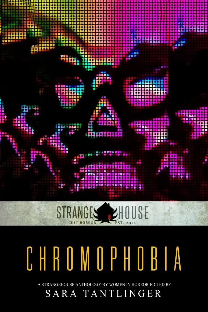 Chromophobia: A Strangehouse Anthology by Women in Horror by Sara ...