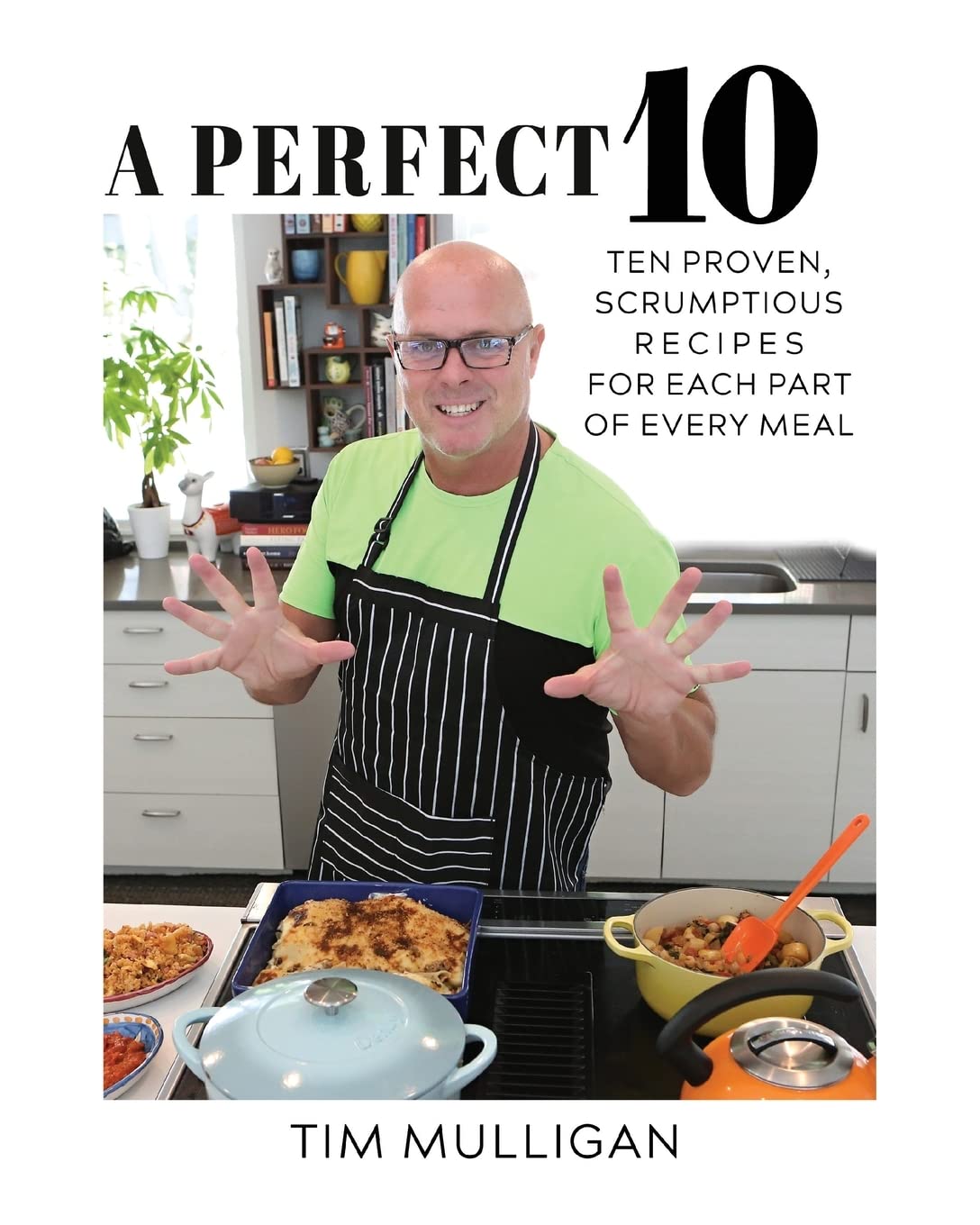 A Perfect 10: Ten Proven, Scrumptious Recipes for Each Part of Every ...