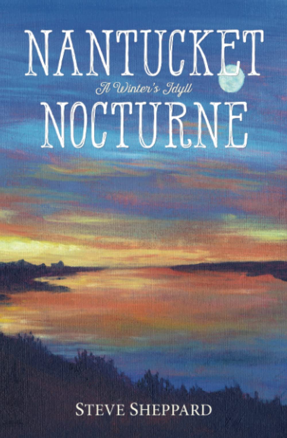 Nantucket Nocturne: A Winter’s Idyll by Steve Sheppard | Goodreads