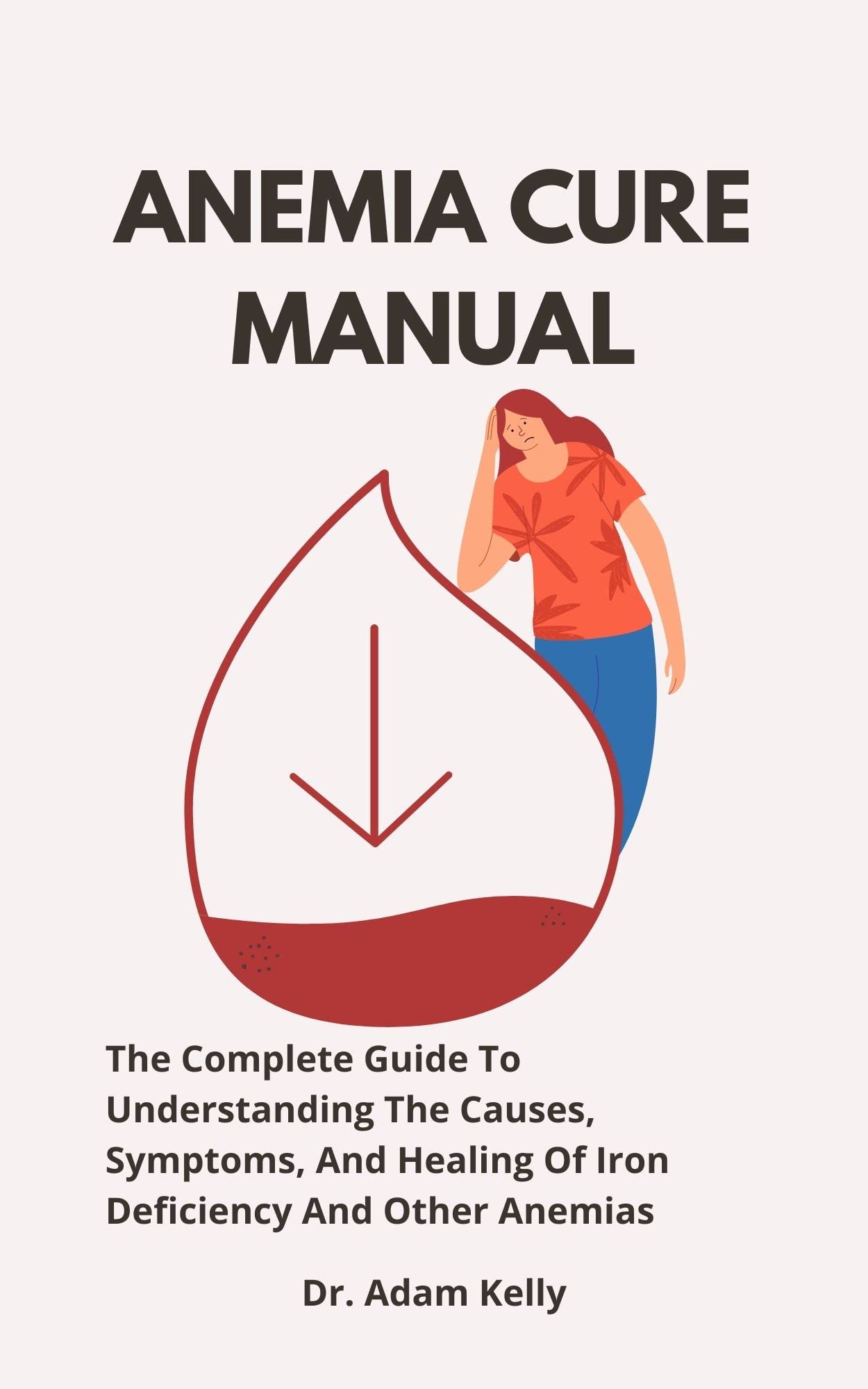 Anemia Cure Manual : The Complete Guide To Understanding The Causes ...