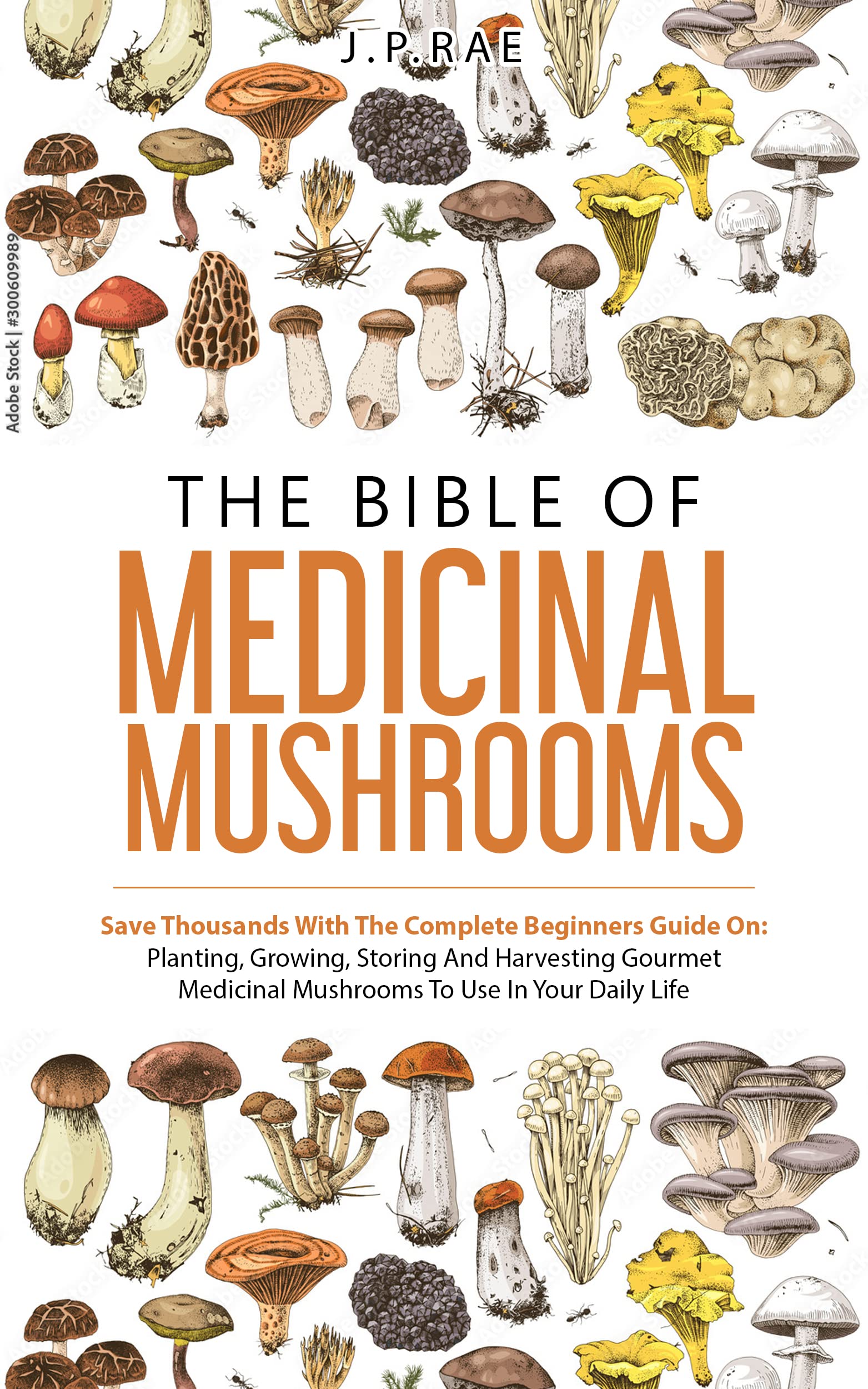 The Bible Of Medicinal Mushrooms: Save Thousands With The Complete ...