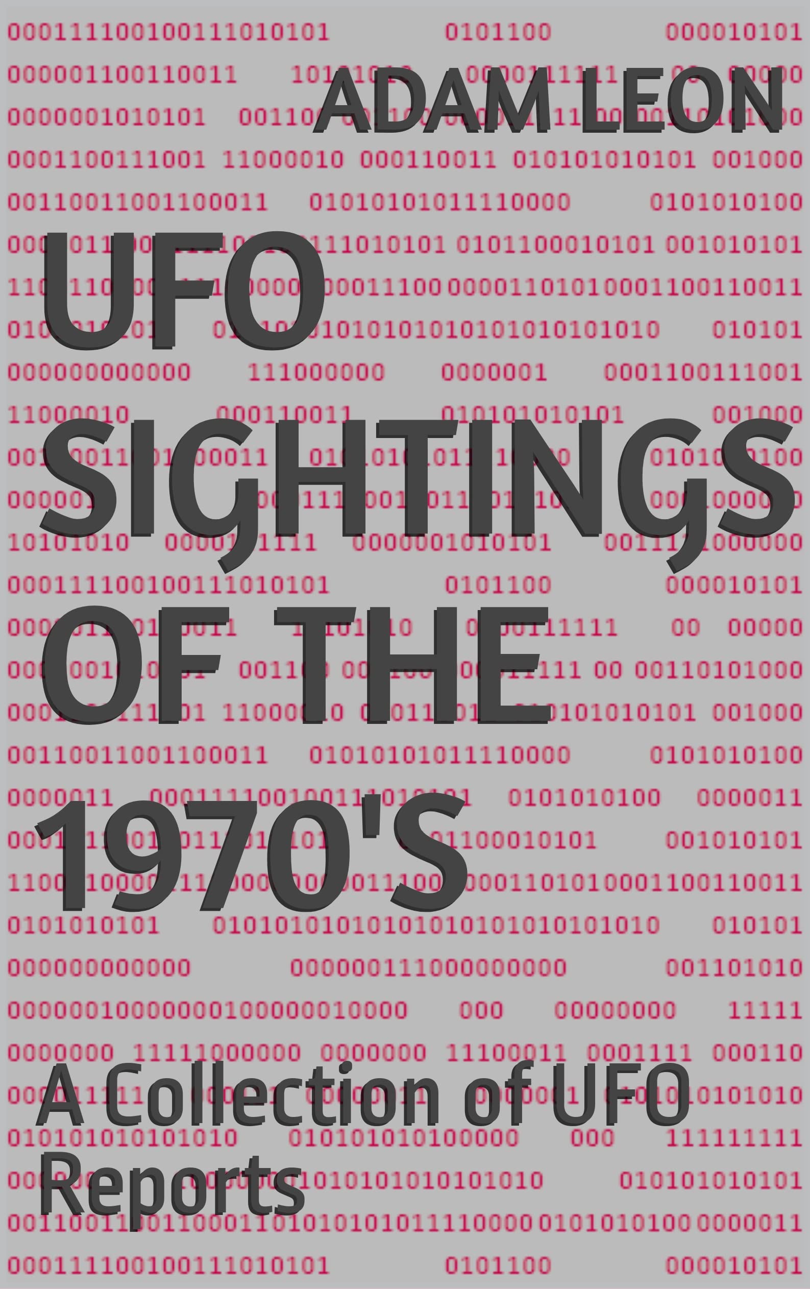 UFO Sightings of the 1970's: A Collection of UFO Reports by Adam Leon ...