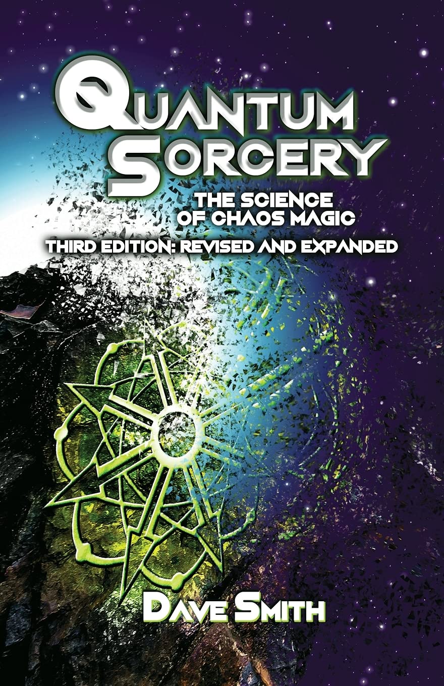 Quantum Sorcery: The Science of Chaos Magic 3rd Edition by Dave Smith ...