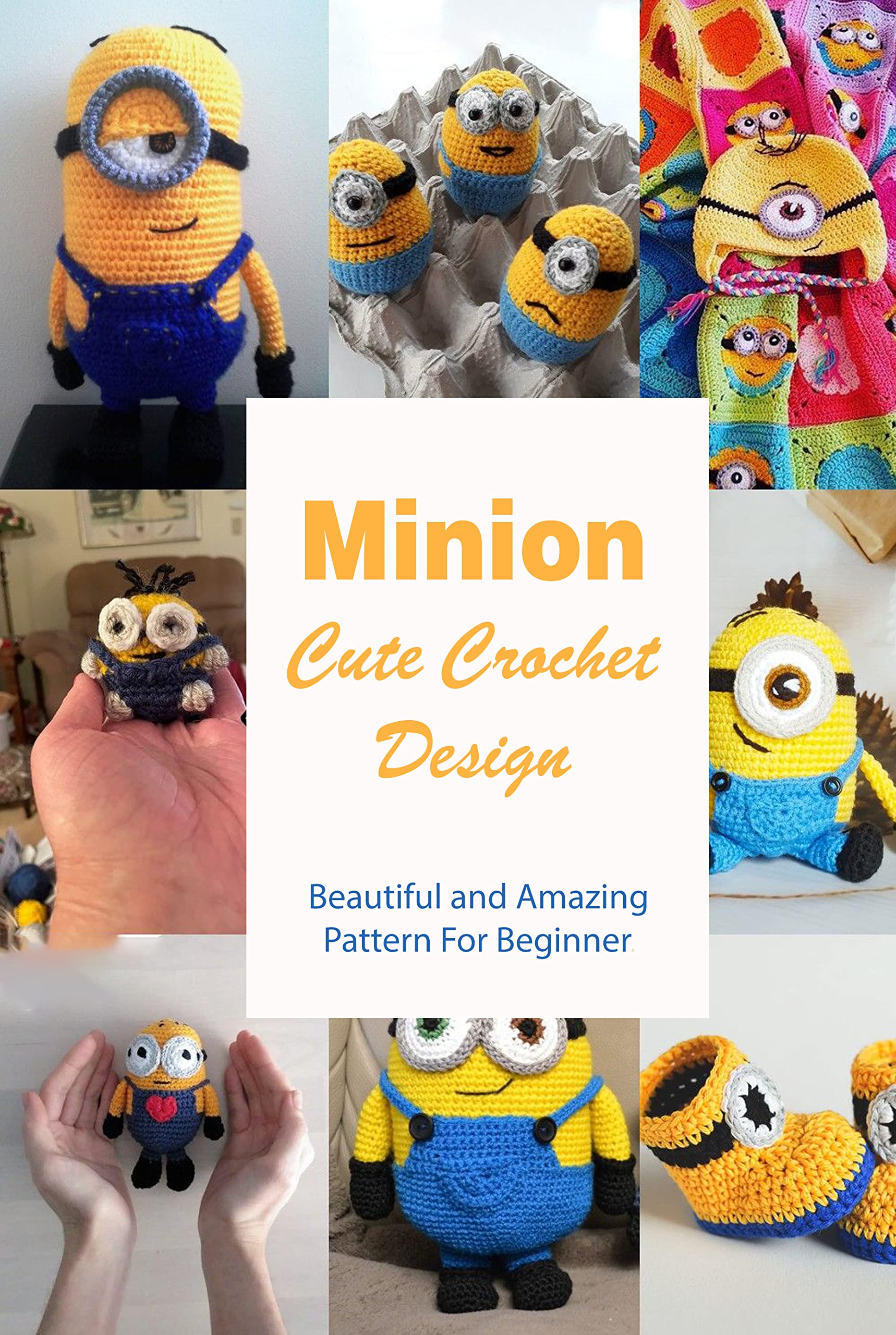 Minion Cute Crochet Design: Beautiful and Amazing Pattern For Beginners ...