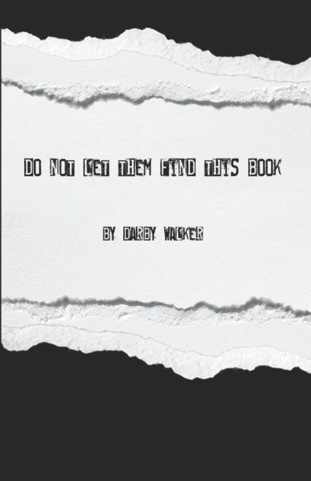 Do Not Let Them Find This Book by Darby Walker | Goodreads