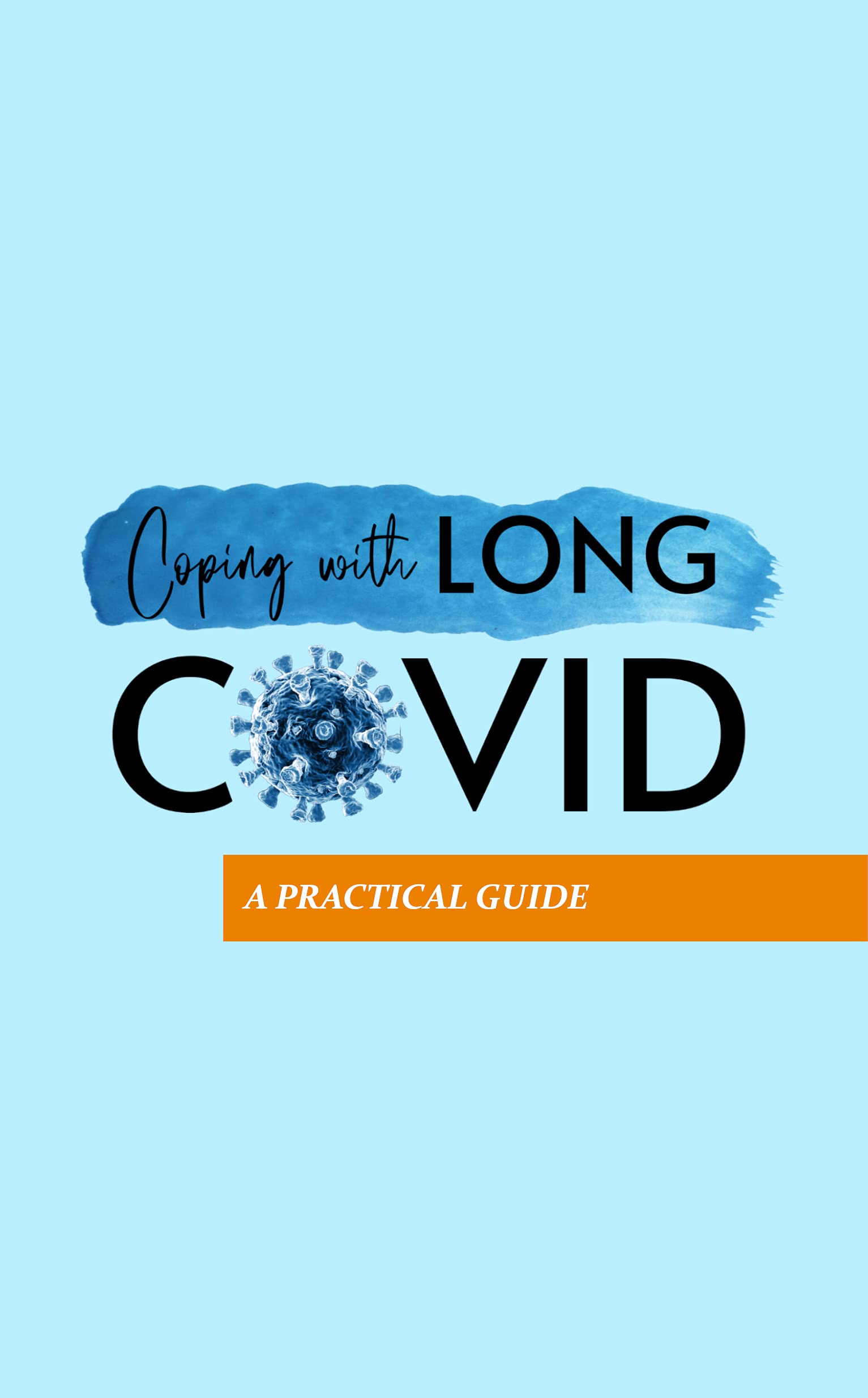 Coping with Long COVID: A Practical Guide by E Kelly | Goodreads