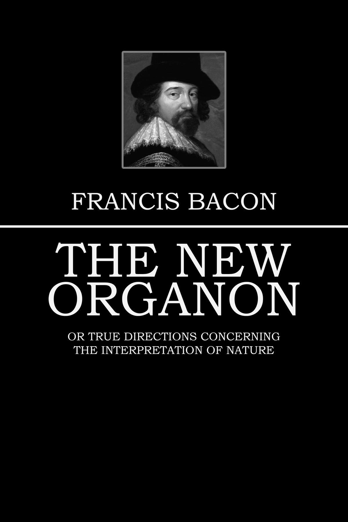 The New Organon: Francis Bacon (Classics, Literature, Philosophy ...