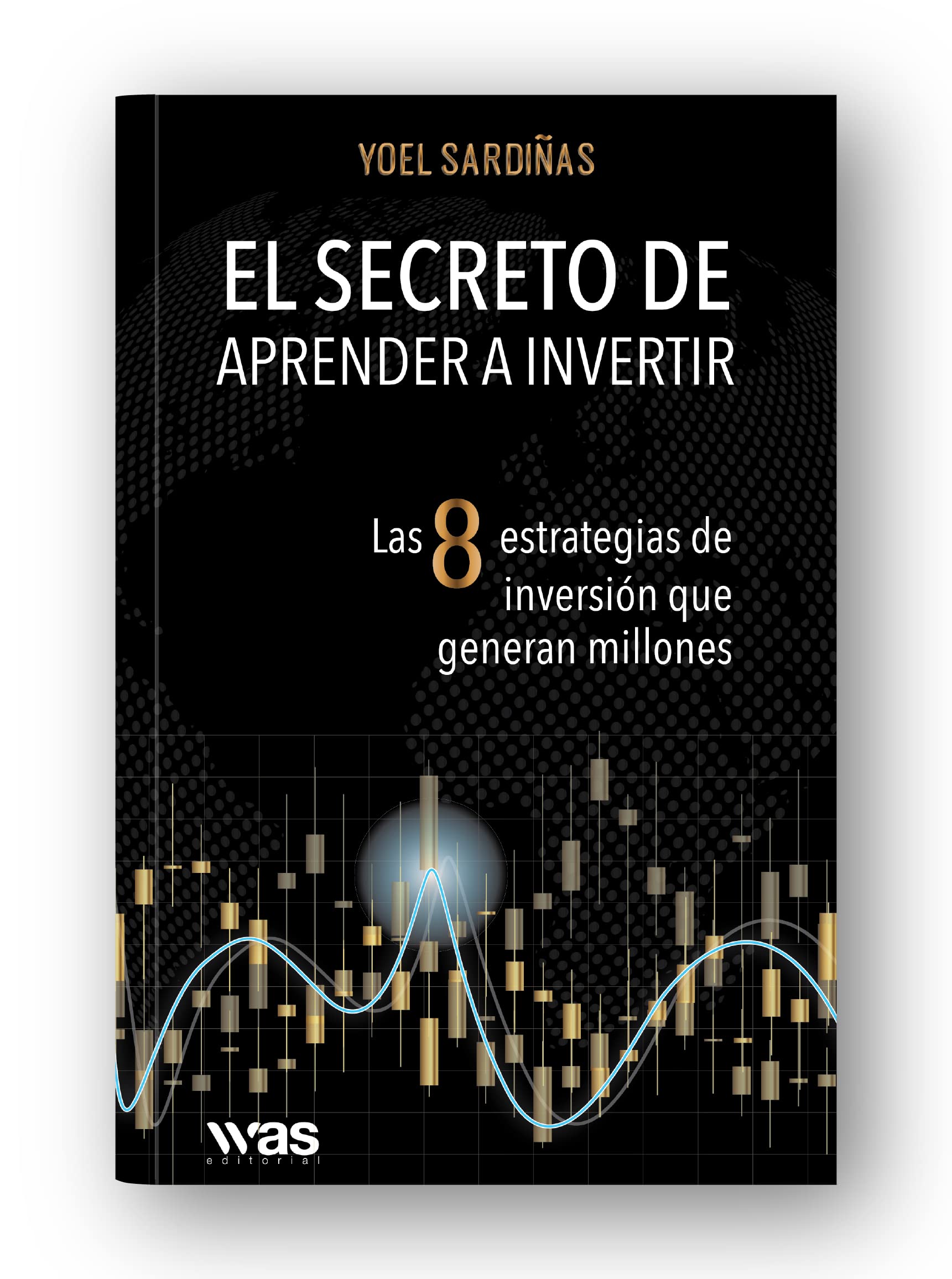 EL SECRETO DE APRENDER A INVERTIR: Las 8 estrategias de inversión que generan millones by Yoel ...