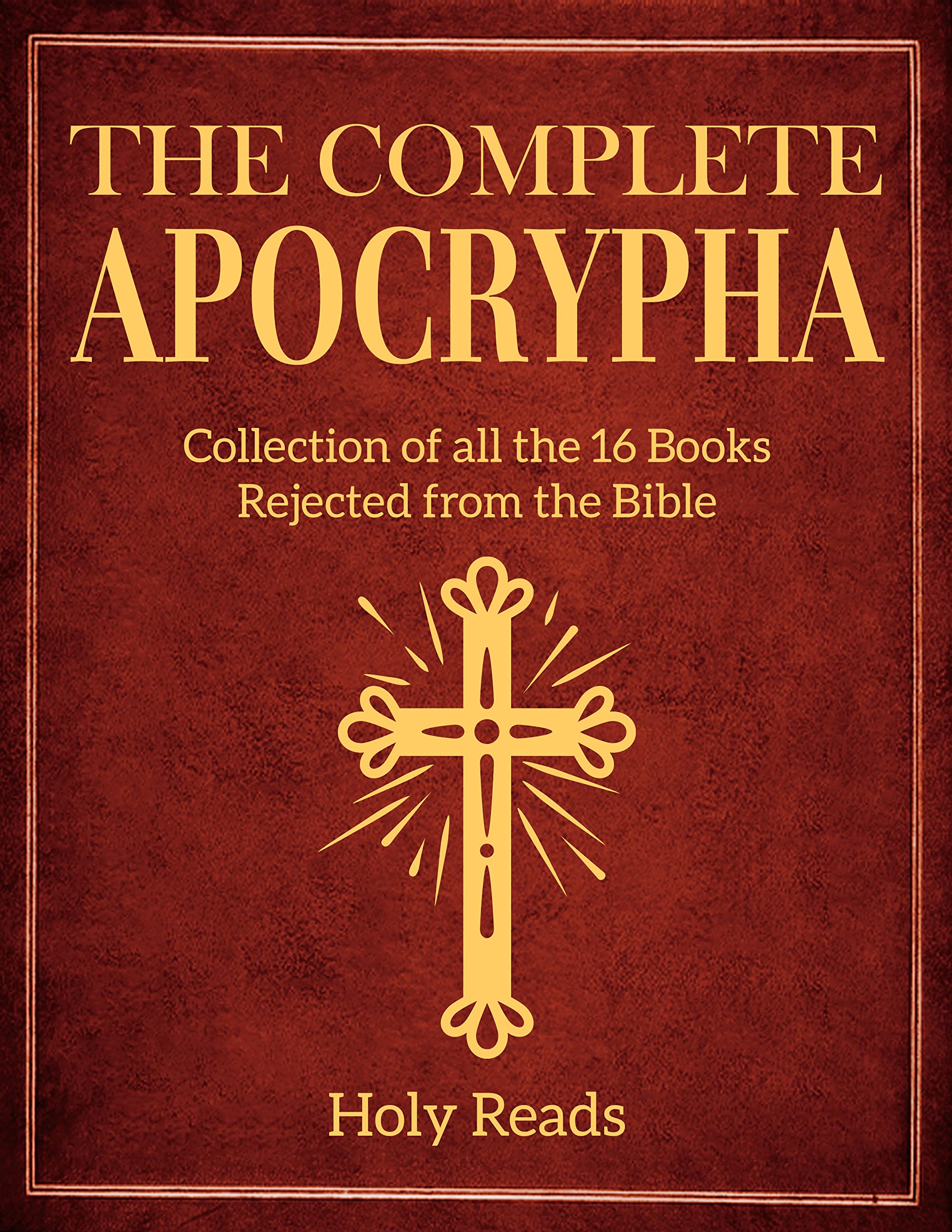 The Complete Apocrypha: Collection of all the 16 Books Rejected from ...