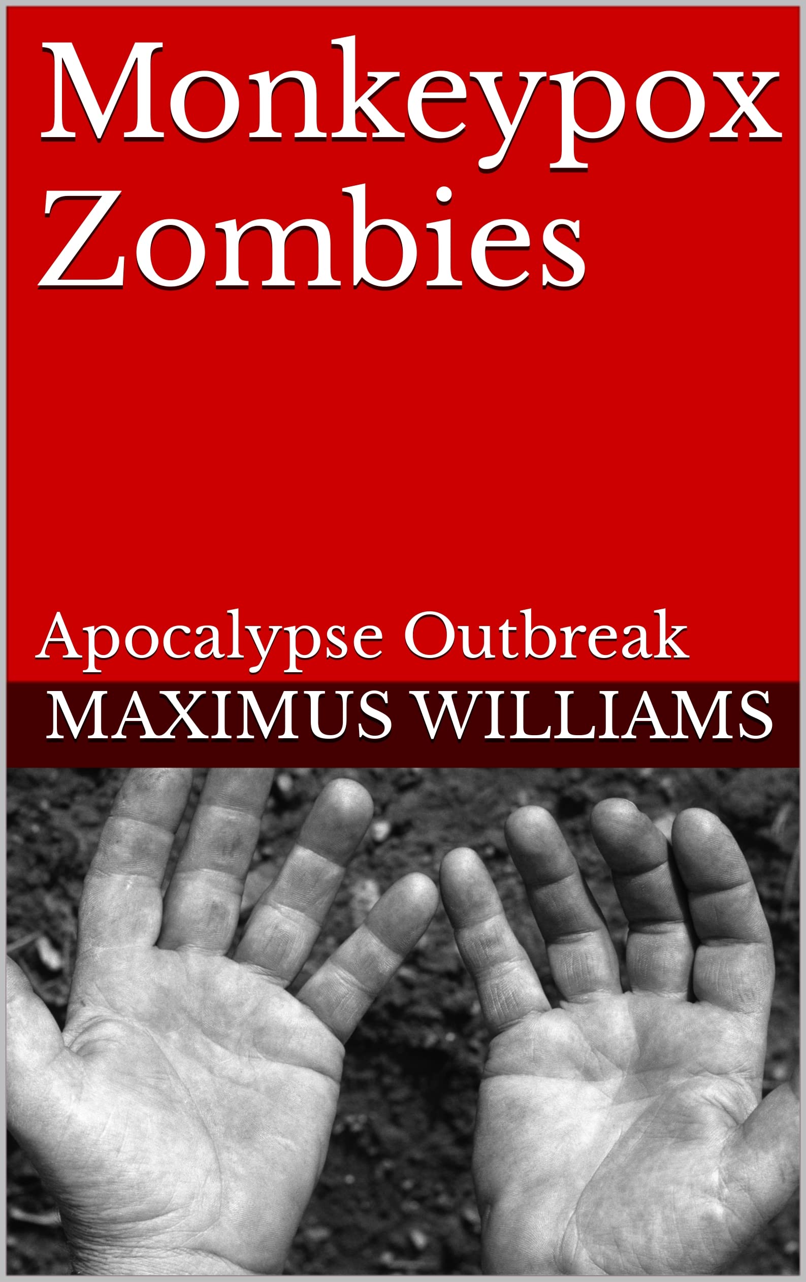 Monkeypox Zombies: Apocalypse Outbreak by Maximus Williams | Goodreads
