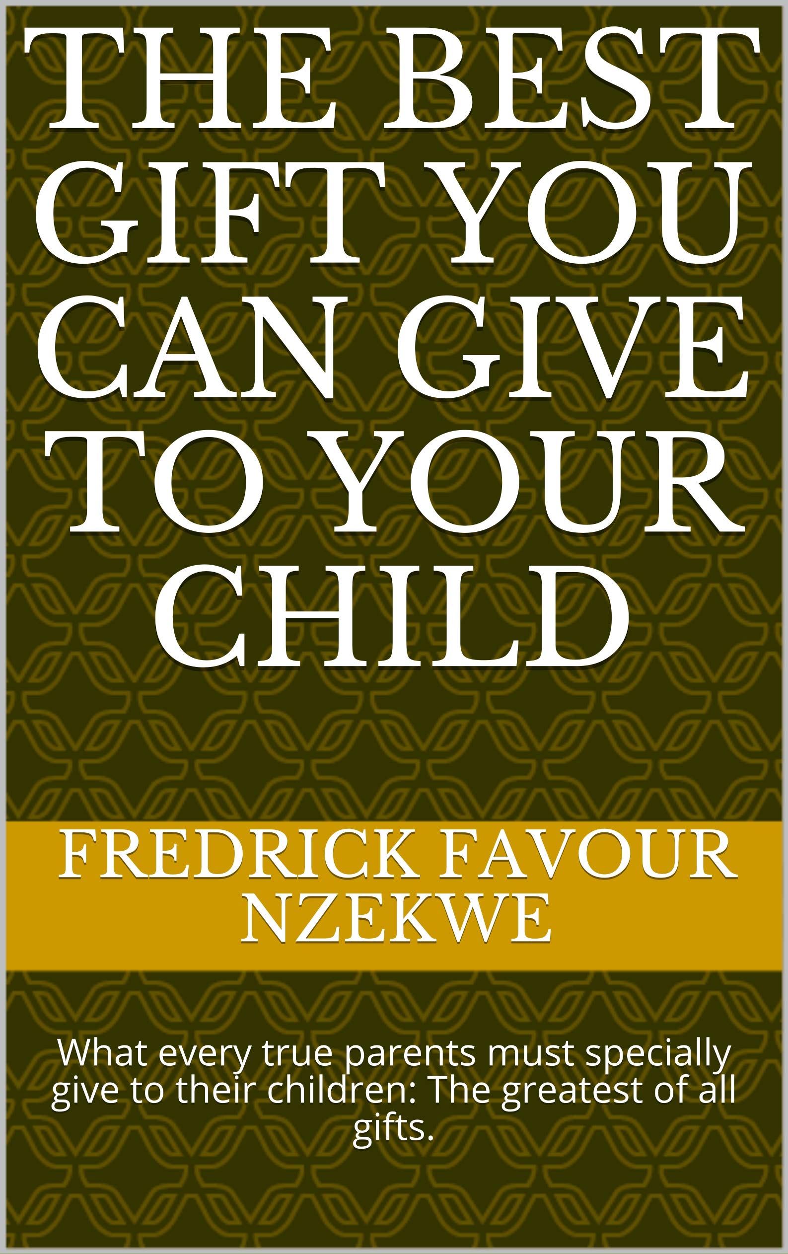 The Best GIFT You Can Give To Your Child What Every True Parents Must the-best-gift-you-can-give-to-your-child-what-every-true-parents-must
