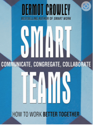 Smart Teams - How to Work Better Together by Dermot Crowley | Goodreads