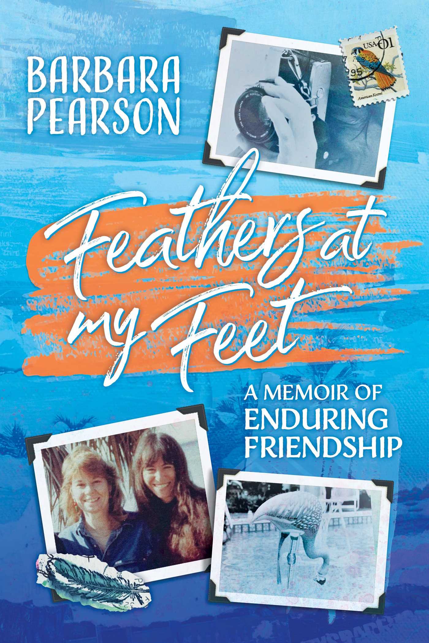 Feathers At My Feet: A Memoir of Enduring Friendship by Barbara Pearson ...