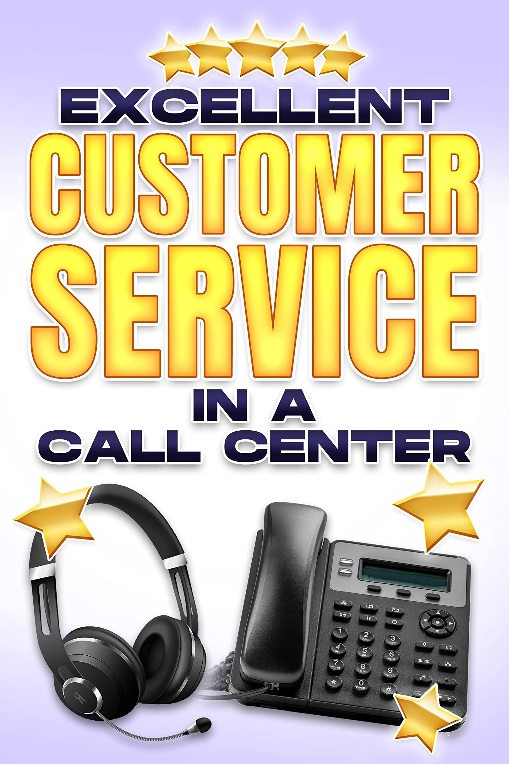 Excellent Customer Service in a Call Center: Excellent Customer Service ...