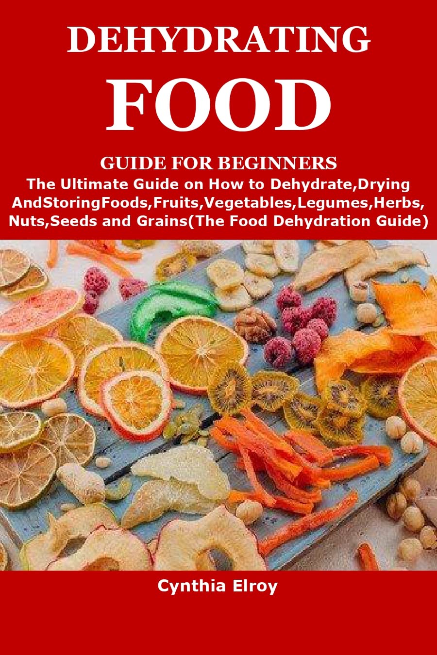 DEHYDRATING FOOD GUIDE FOR BEGINNERS: The Ultimate Guide on How to ...