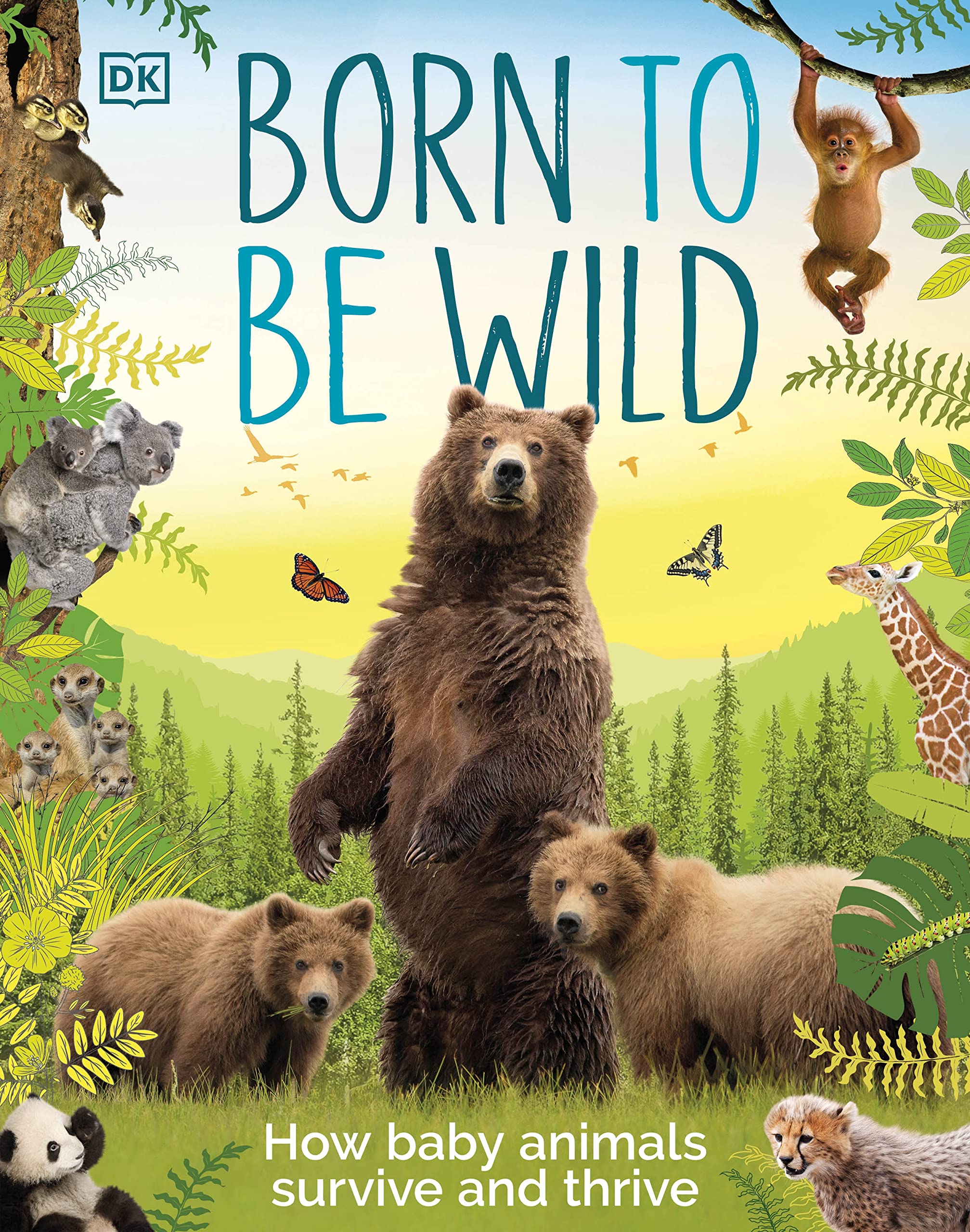Born to be Wild: How Baby Animals Survive and Thrive by D.K. Publishing ...