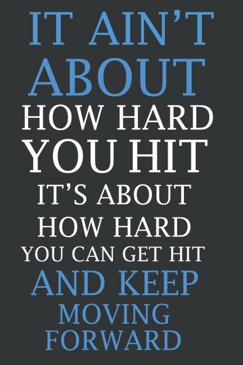 It Ain't About How Hard You Hit. It's About How Hard You Can Get Hit ...