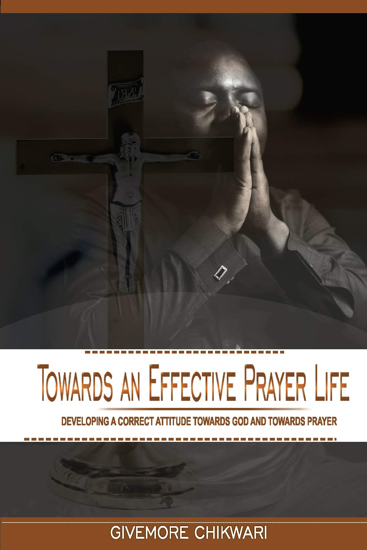 Towards An Effective Prayer Life: Developing A Correct Attitude Towards ...
