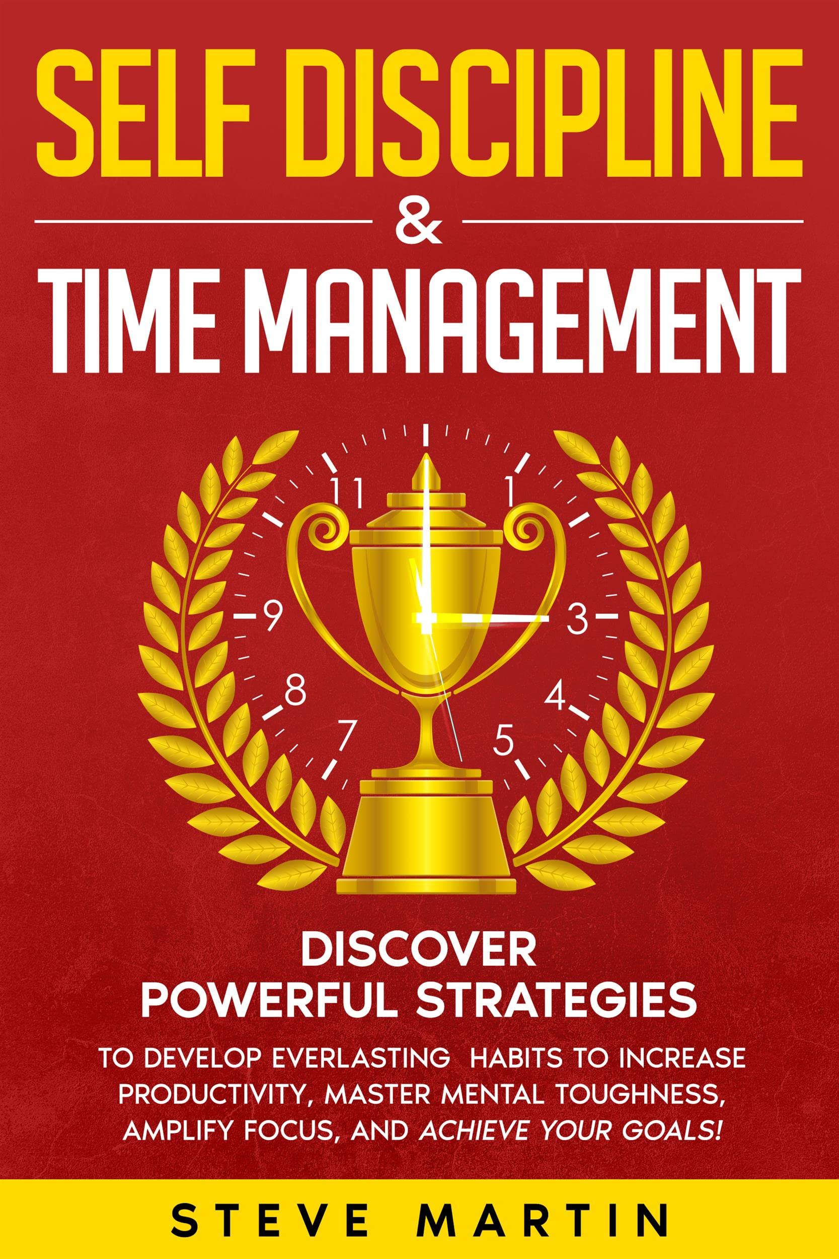 Self Discipline & Time Management: Discover Powerful Strategies to ...