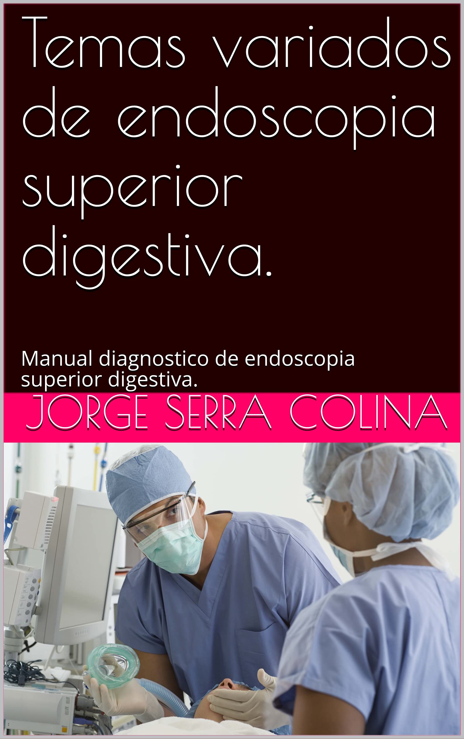 Temas variados de endoscopia superior digestiva.: Manual diagnostico de ...