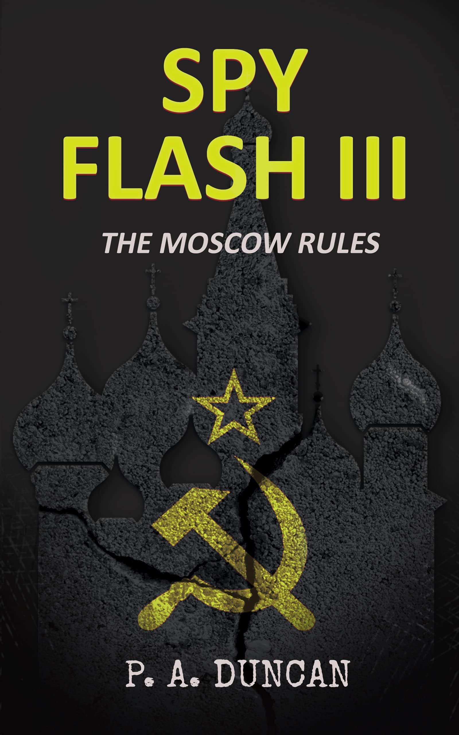 Spy Flash III: The Moscow Rules by P.A. Duncan | Goodreads