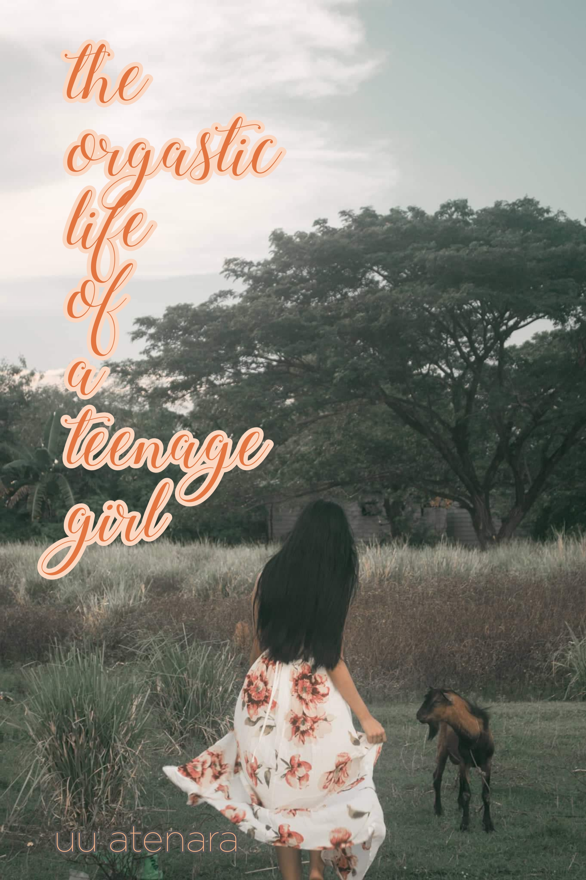 The Orgastic Life of a Teenage Girl by UU Atenara | Goodreads