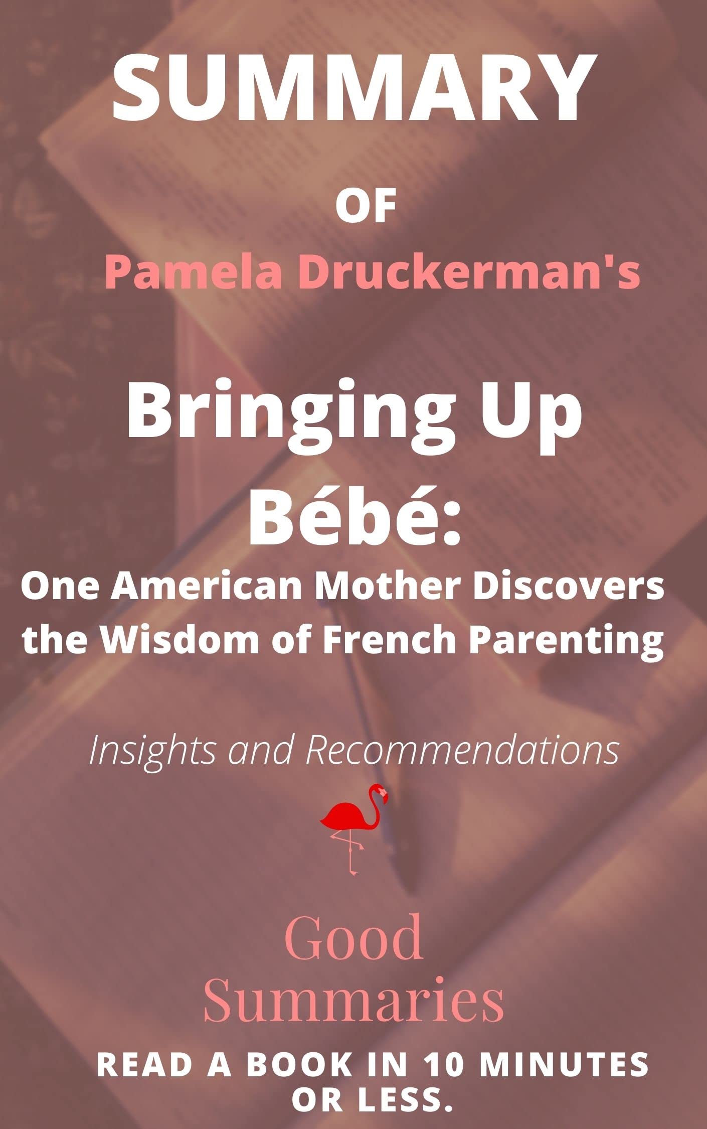 Summary of Pamela Druckerman's Book: Bringing Up Bébé: One American ...