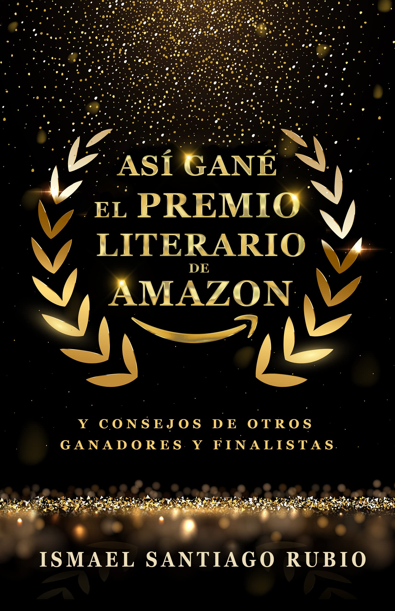 Así gané el Premio Literario de Amazon: y consejos de otros ganadores y ...
