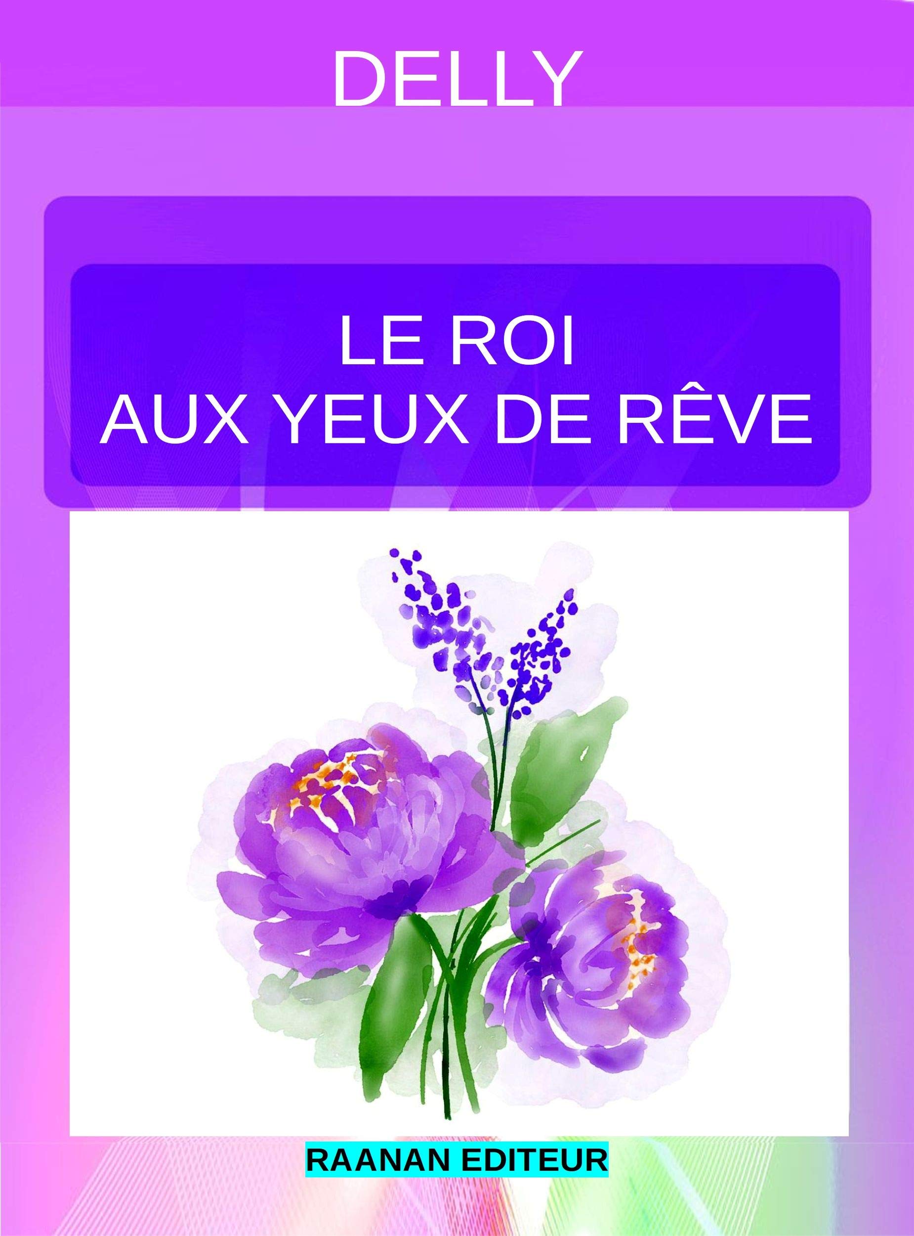 Le roi aux yeux de rêve (DELLY t. 86) (French Edition) by M. Delly ...
