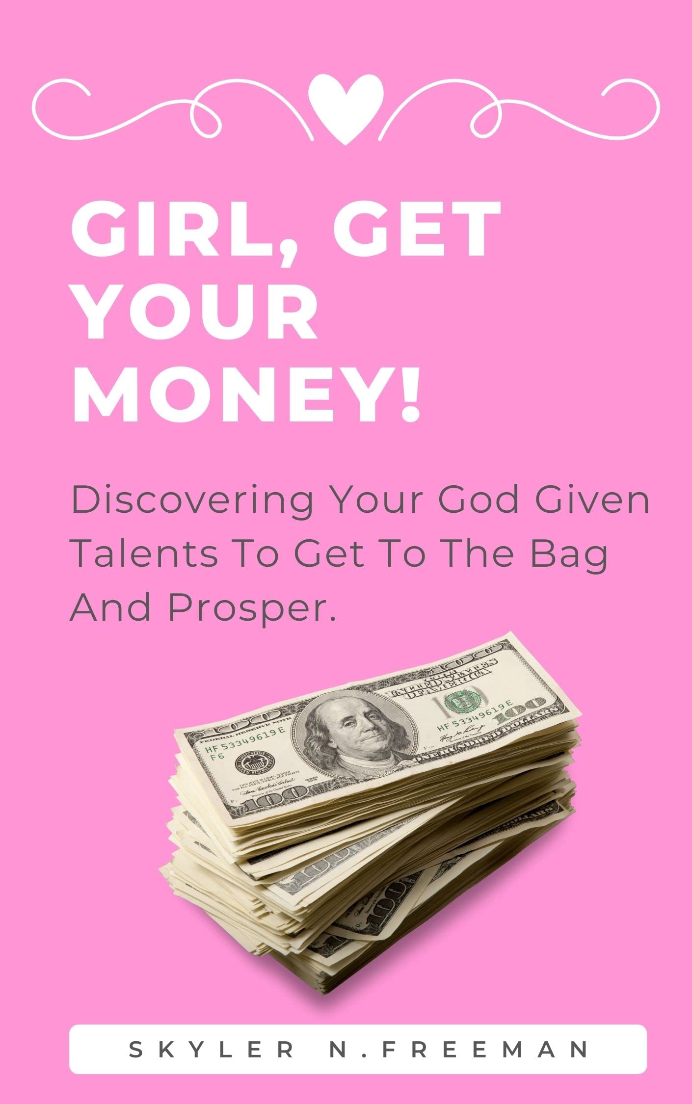 Girl, Get Your Money!: Discovering Your God Given Talents To Get To The ...