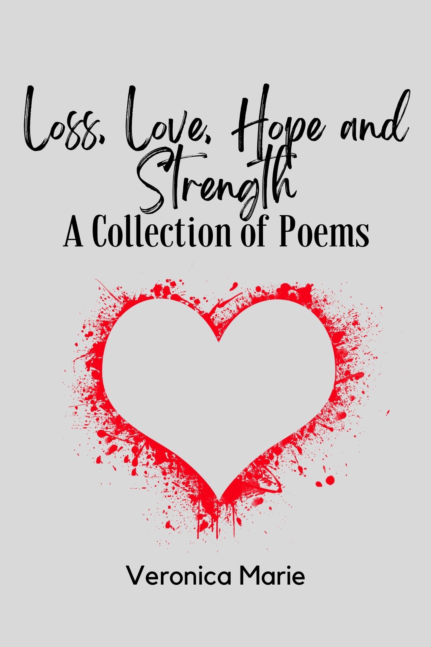 Loss, Love, Hope and Strength: A Collection of Poems by Veronica Marie ...