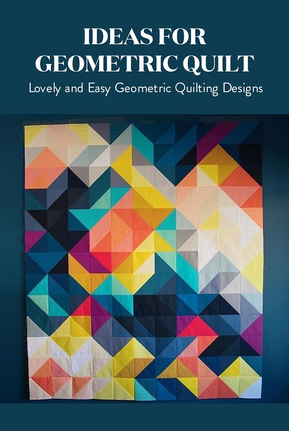 Ideas for Geometric Quilt: Lovely and Easy Geometric Quilting Designs ...