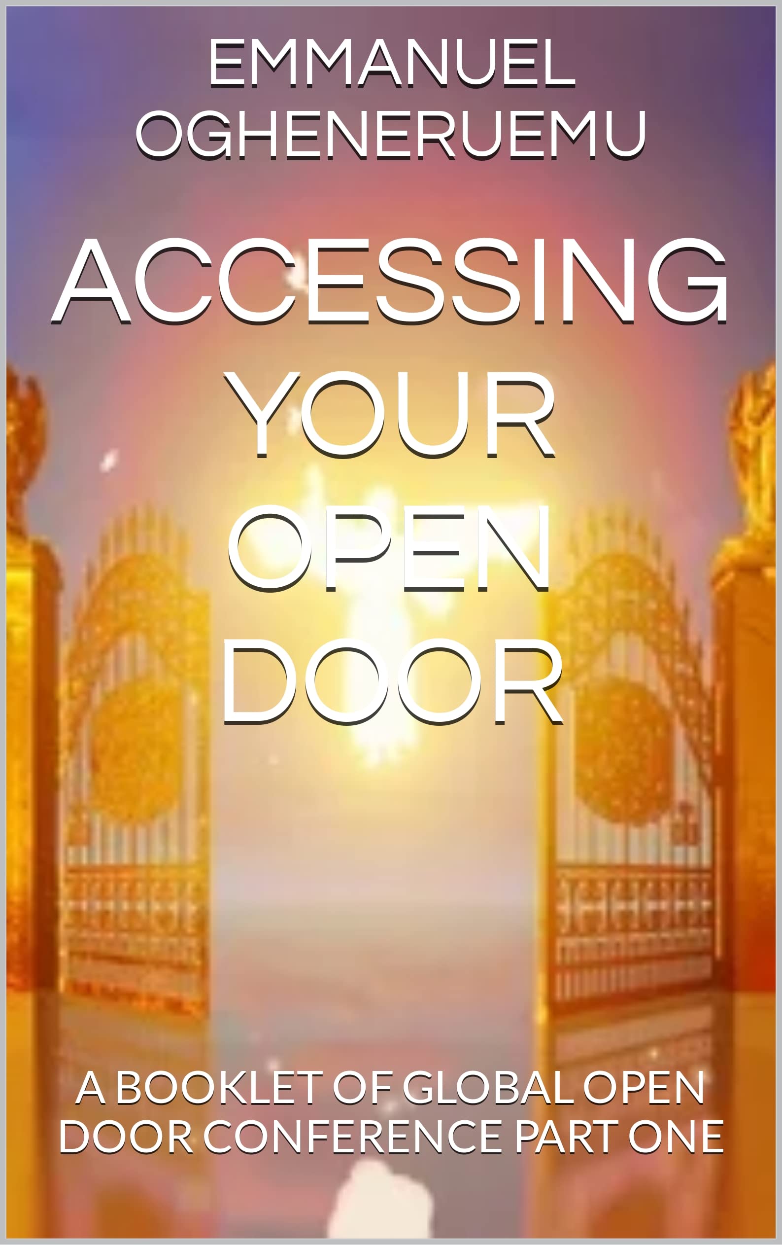ACCESSING YOUR OPEN DOOR: A BOOKLET OF GLOBAL OPEN DOOR CONFERENCE PART ...