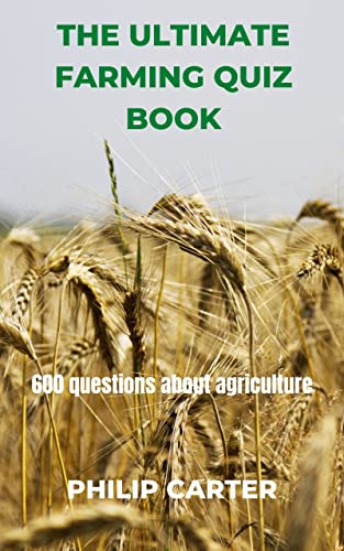 The Ultimate Farming Quiz Book: 600 questions about agriculture by ...
