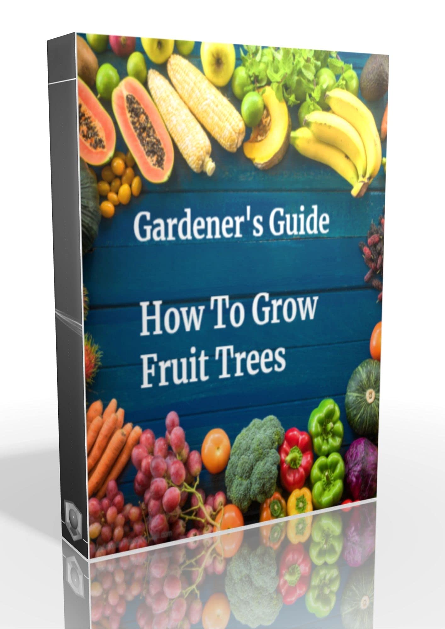 Gardener's Guide How To Grow Fruit Trees: How to Cultivate, How To ...