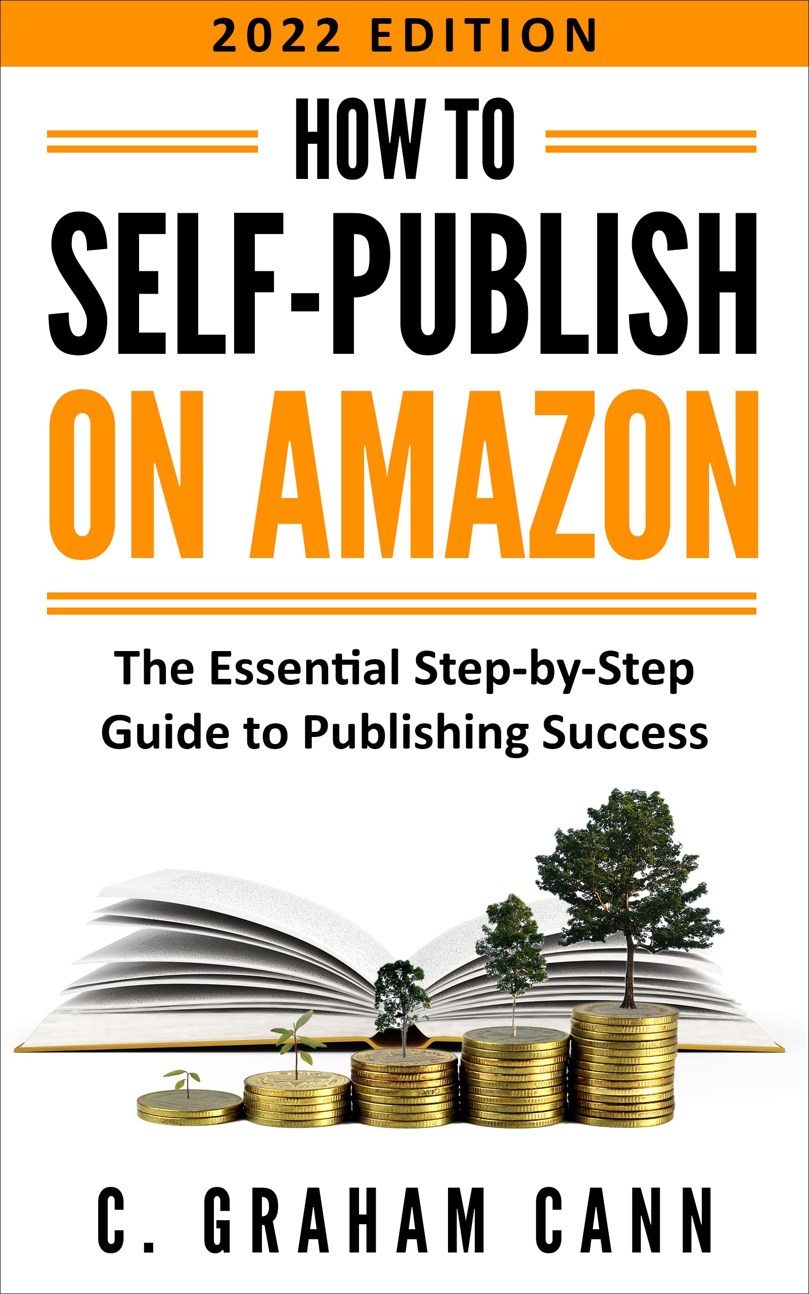 How to Self-Publish on Amazon: The Essential Step-by-Step Guide to Publishing Success by Graham ...