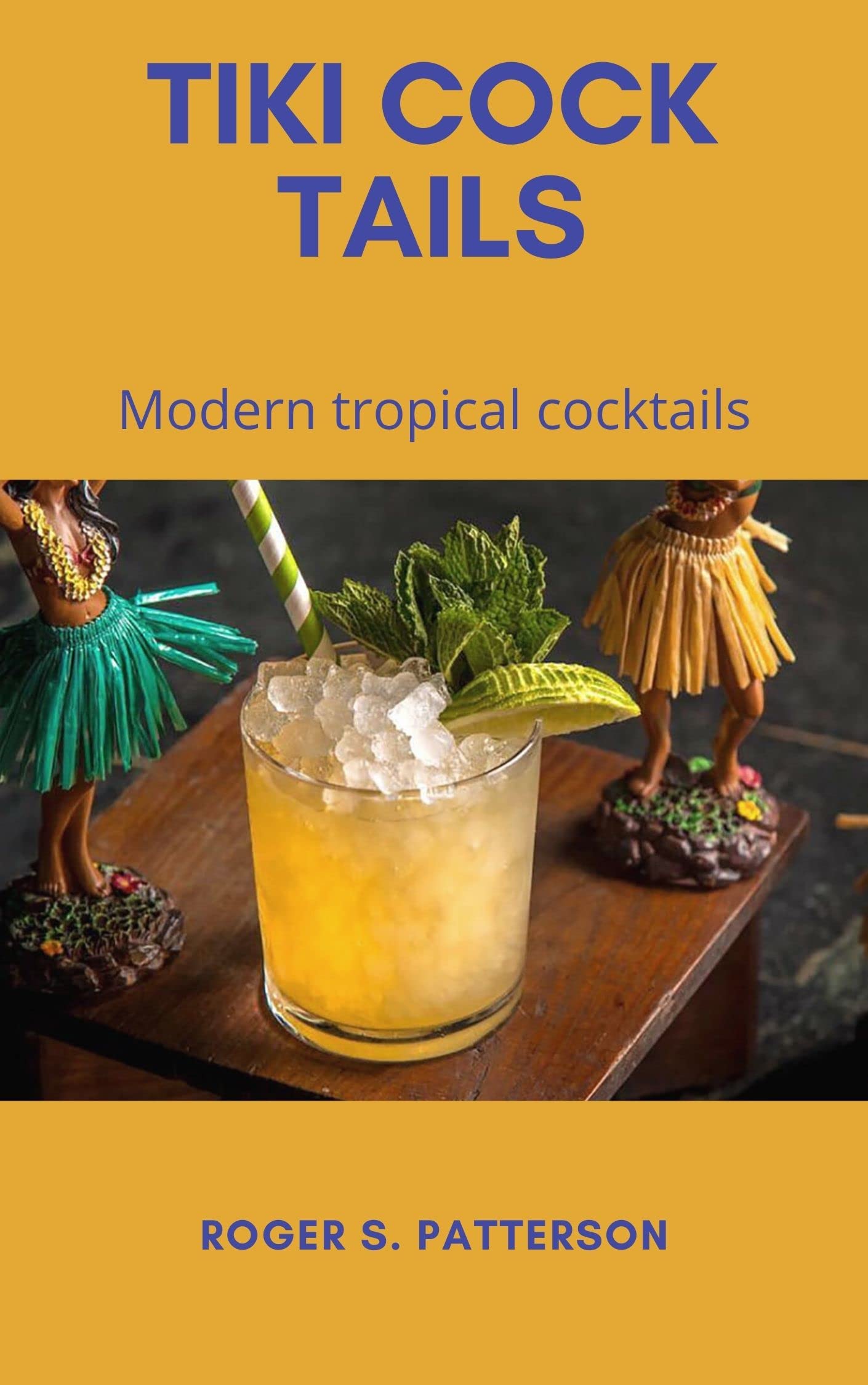 TIKI COCKTAILS: Modern tropical cocktails by ROGER S. PATTERSON | Goodreads
