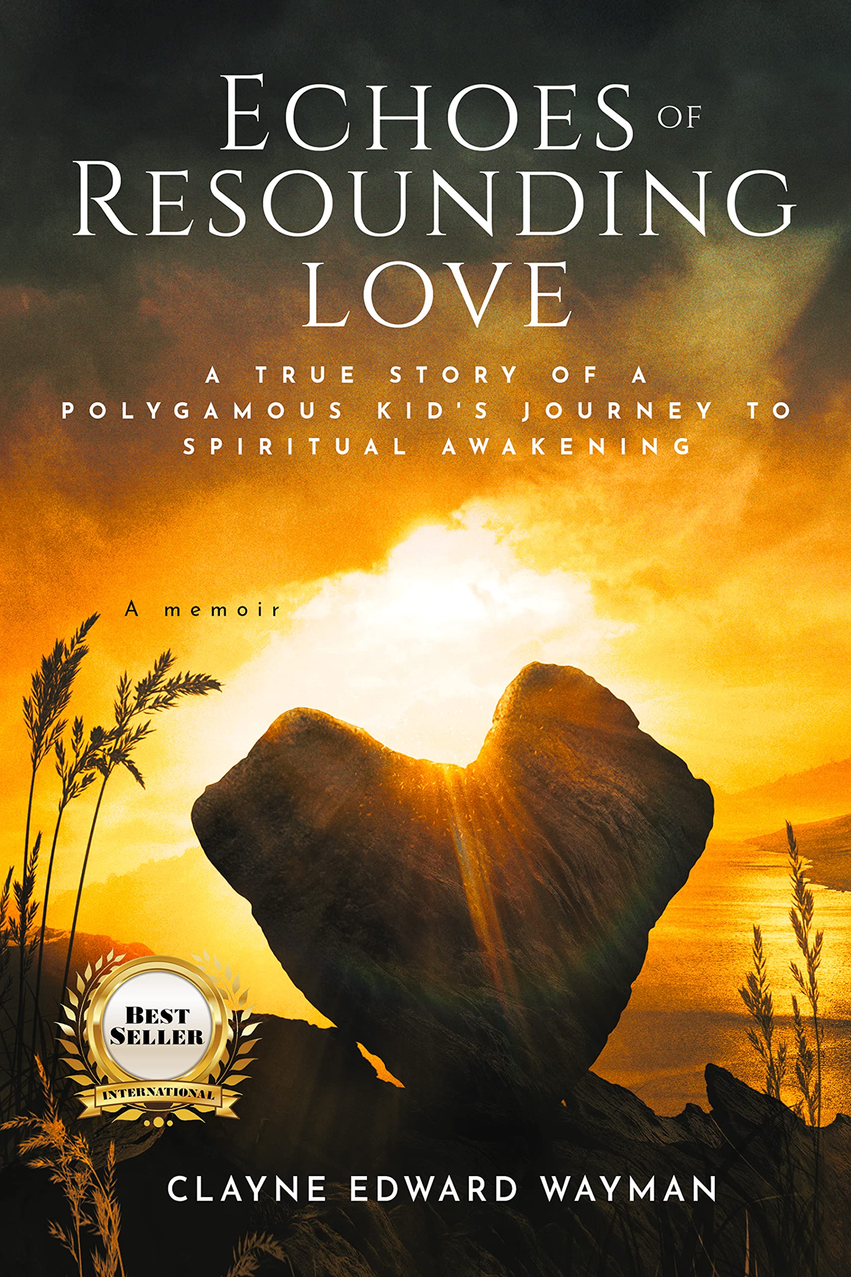 Echoes of Resounding Love: A True Story of A Polygamous Kid's Journey to Spiritual Awakening by ...
