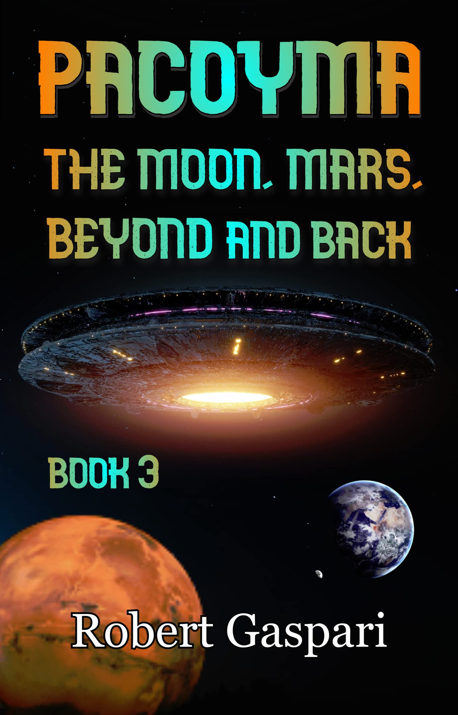 PACOYMA: the Moon, Mars, Beyond and Back by Robert Gaspari | Goodreads