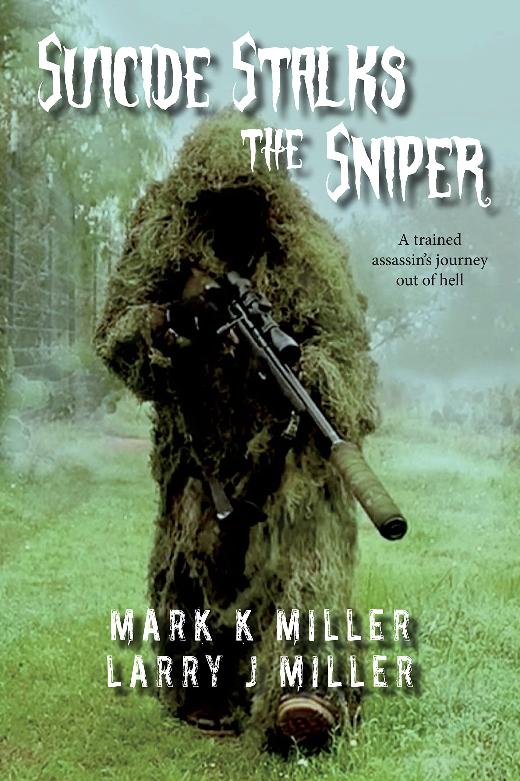 Suicide Stalks the Sniper: A Trained Assassin's Journey Out of Hell by ...